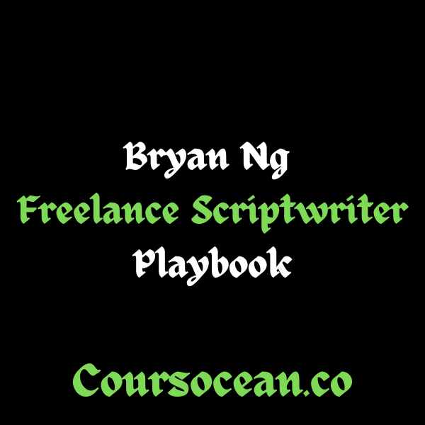 Bryan Ng – Freelance Scriptwriter Playbook Course - CoursOcean